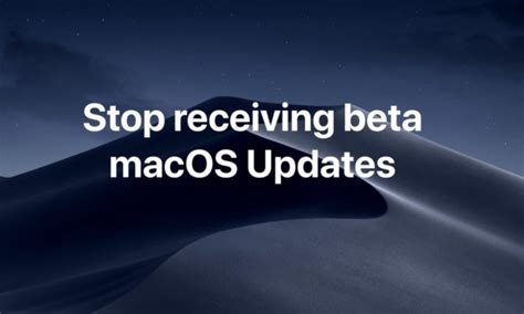How To Stop Receiving Beta Updates In MacOS Mojave