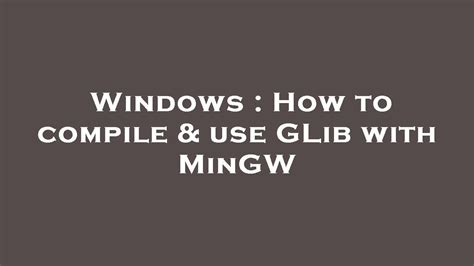 Windows How To Compile Use GLib With MinGW YouTube
