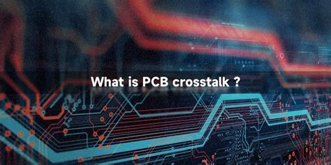 Pcb Crosstalk Understanding Crosstalk And How To Reduce It Qtech