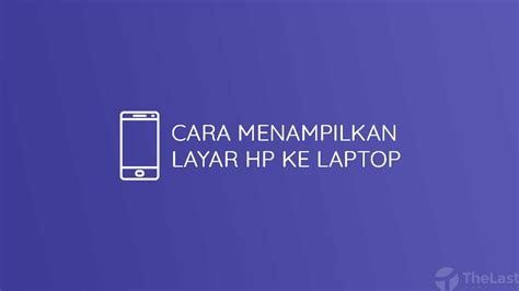 Cara Menampilkan Layar Hp Ke Laptop Tanpa Root