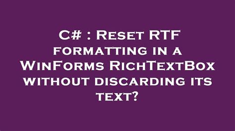 C Reset Rtf Formatting In A Winforms Richtextbox Without Discarding Its Text Youtube