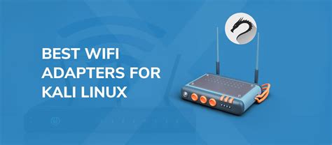 Best WiFi Adapters For Kali Linux To Buy In 2025