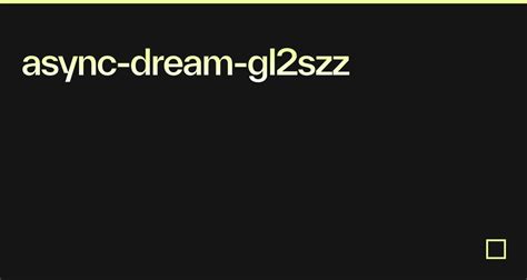 Async Dream Gl2szz Codesandbox