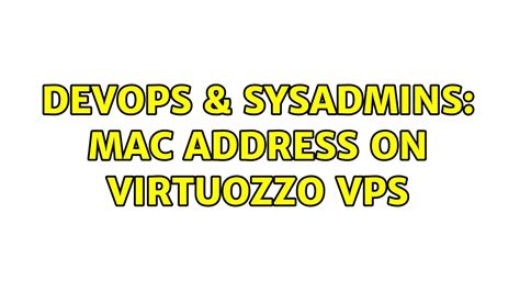 Devops And Sysadmins Mac Address On Virtuozzo Vps 2 Solutions Youtube
