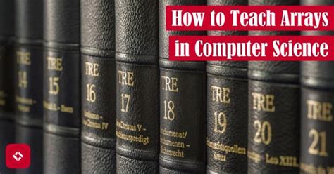 How To Teach Arrays In Computer Science The Renegade Coder
