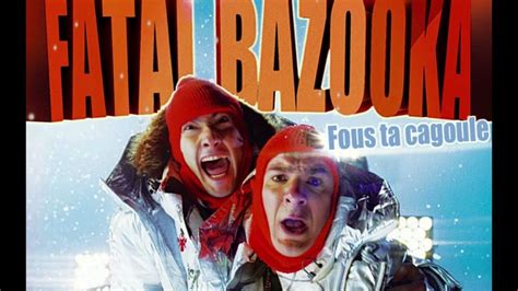 Fatal Bazooka Fous Ta Cagoule Youtube