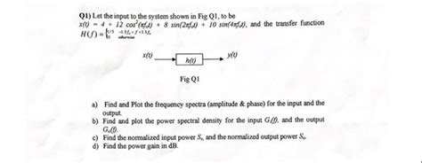 Solved Q1 Let The Input To The System Shown In Fig Q1 To Chegg