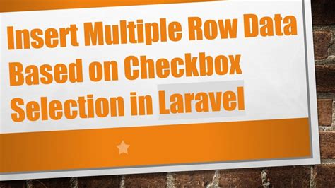 Insert Multiple Row Data Based On Checkbox Selection In Laravel Youtube