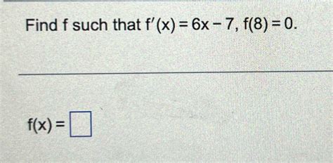 [solved] Find F Such That F X 6x 7 F 8 0 F X Course