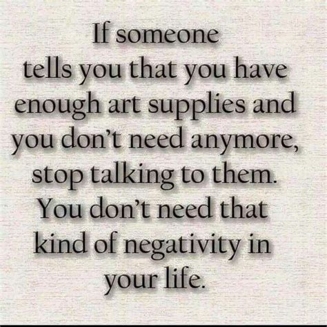 You Dont Need That Kind Of Negativity Its True Art Quotes Funny