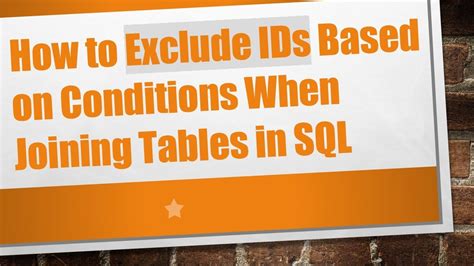 How To Exclude Ids Based On Conditions When Joining Tables In Sql Youtube