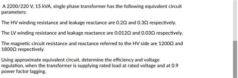 Solved A 2200 220 V 15 Kva Single Phase Transformer Has The Following Equivalent Circuit