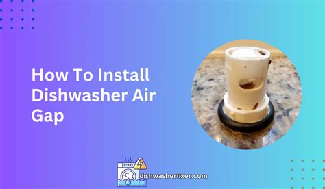 How To Install Dishwasher Air Gap A Step By Step Guide