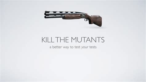 Kill The Mutants A Better Way To Test Your Tests Ppt