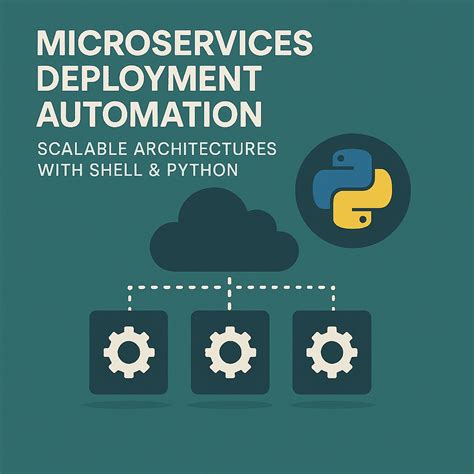 Microservices Deployment Automation Scalable Architectures With Shell And Python By Eren Cankut