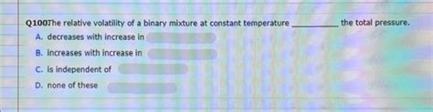 Solved Q100the Relative Volatility Of A Binary Mixture At