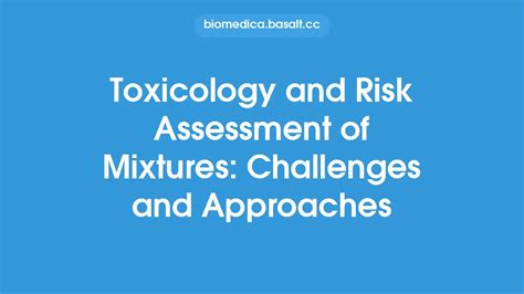 Toxicology And Risk Assessment Of Mixtures Challenges And Approaches