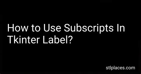 How To Use Subscripts In Tkinter Label In 2025