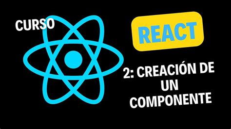 Curso React Js 2 Creación De Un Componente Youtube