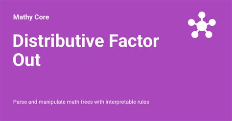 Distributive Factor Out Mathy Core