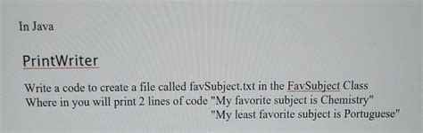 Solved In Java Printwriter Write A Code To Create A File