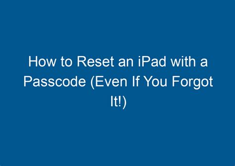 How To Reset An Ipad With A Passcode Even If You Forgot It Digitalhow