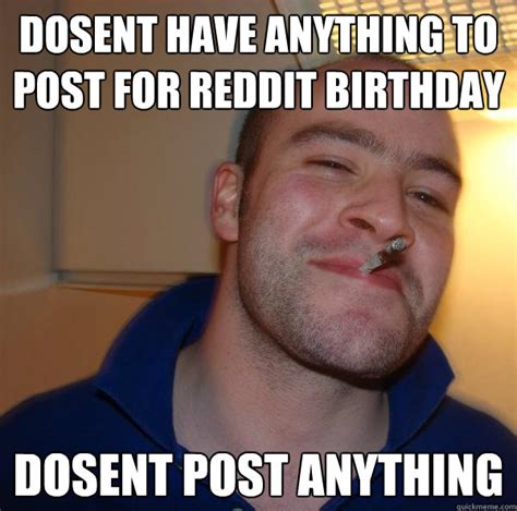 Dosent Have Anything To Post For Reddit Birthday Dosent Post Anything Misc Quickmeme