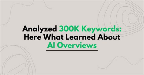 analyzed 300k keywords here what learned about ai overviews inserting