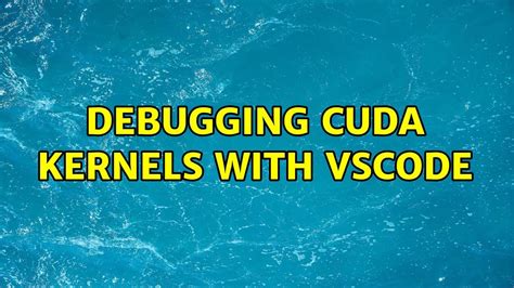 Debugging Cuda Kernels With Vscode Youtube