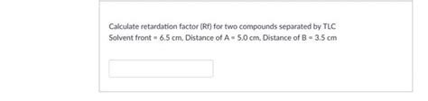 Solved Calculate Retardation Factor Rf For Two Compounds
