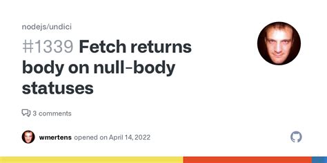 Fetch Returns Body On Null Body Statuses · Issue 1339 · Nodejsundici · Github