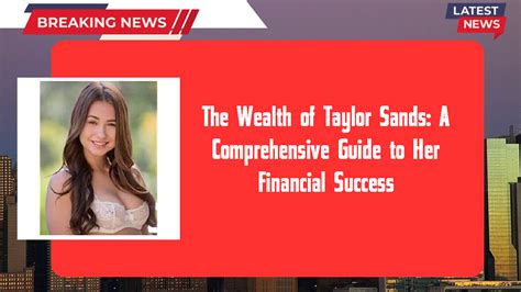 The Wealth Of Taylor Sands A Comprehensive Guide To Her Financial Success