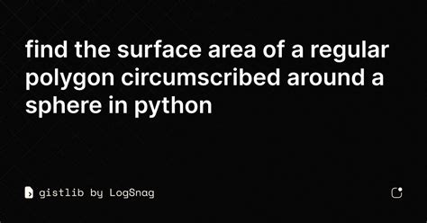 Gistlib Find The Surface Area Of A Regular Polygon Circumscribed