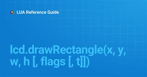 Lcd DrawRectangle X Y W H Flags T LUA Reference Guide