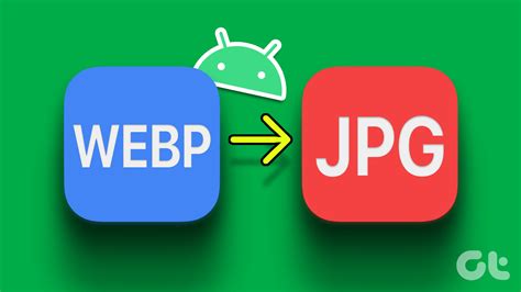 3 Ways To Convert Webp To  Or Png On Android Guiding Tech