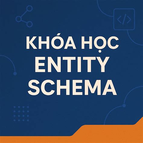 Share Khóa Học Entity‌‌ ‌‌schema‌‌ Khoahoc24h