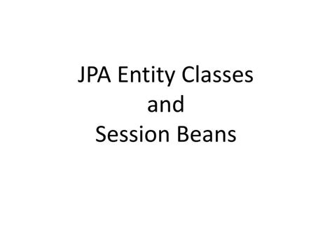 Ppt Jpa Entity Classes And Session Beans Powerpoint Presentation