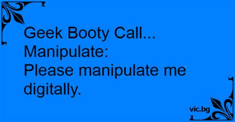 Geek Booty Call Manipulate