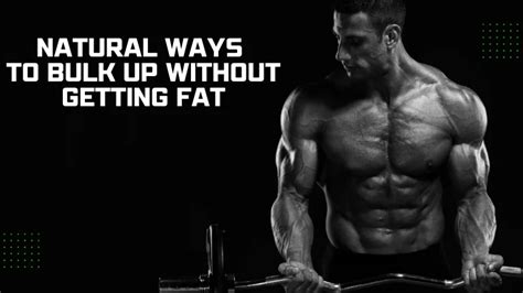 How To Bulk Up Without Getting Fat Top 5 Natural Ways