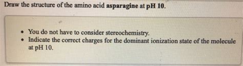 Solved Draw The Structure Of The Amino Acid Asparagine At Ph