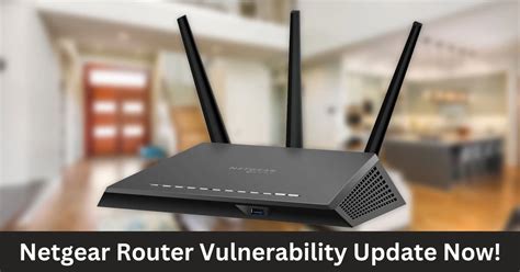 netgear router vulnerability update now