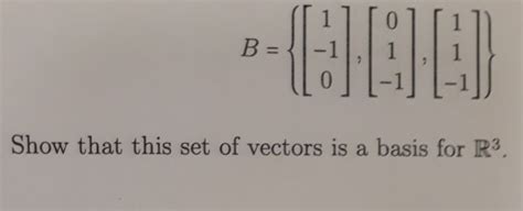 Solved Show That This Set Of Vectors Is A Basis For R3 Chegg Com