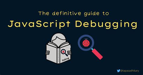 The Definitive Guide To Javascript Debugging