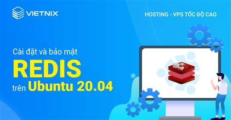 Hướng Dẫn Cài đặt Và Bảo Mật Redis Trên Ubuntu 20 04