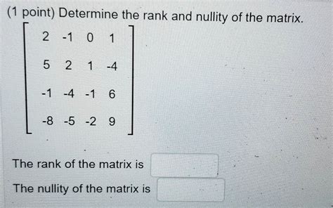 SOLVED Point Determine The Rank And Nullity Of The Matrix The
