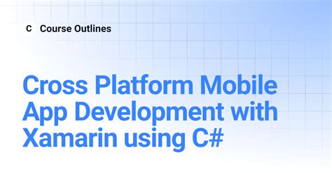 Cross Platform Mobile App Development With Xamarin Using C Course Outlines