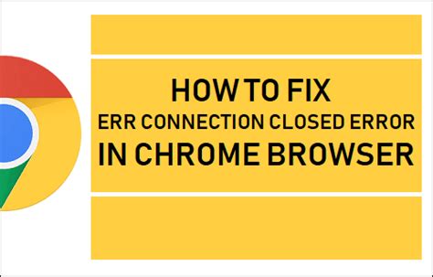 How One Can Repair Err Connection Closed Error In Chrome Browser Mundobytes