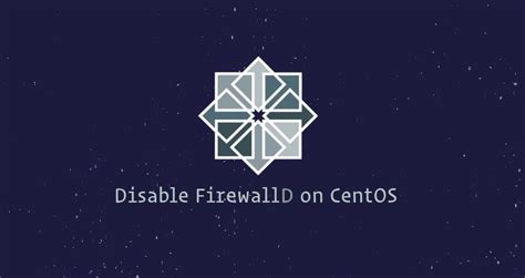 How To Stop And Disable Firewalld On CentOS Linuxize