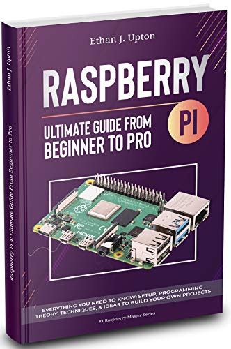 Raspberry Pi 4 Ultimate Guide From Beginner To Pro Want It All