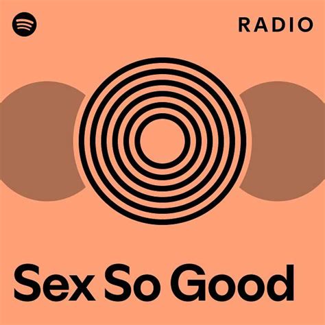 Sex So Good Radio Playlist By Spotify Spotify